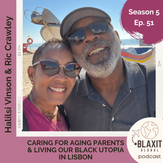 Halisi Vinson & Ric Crawley: Caring for Aging Parents & Living Our Black Utopia in Lisbon